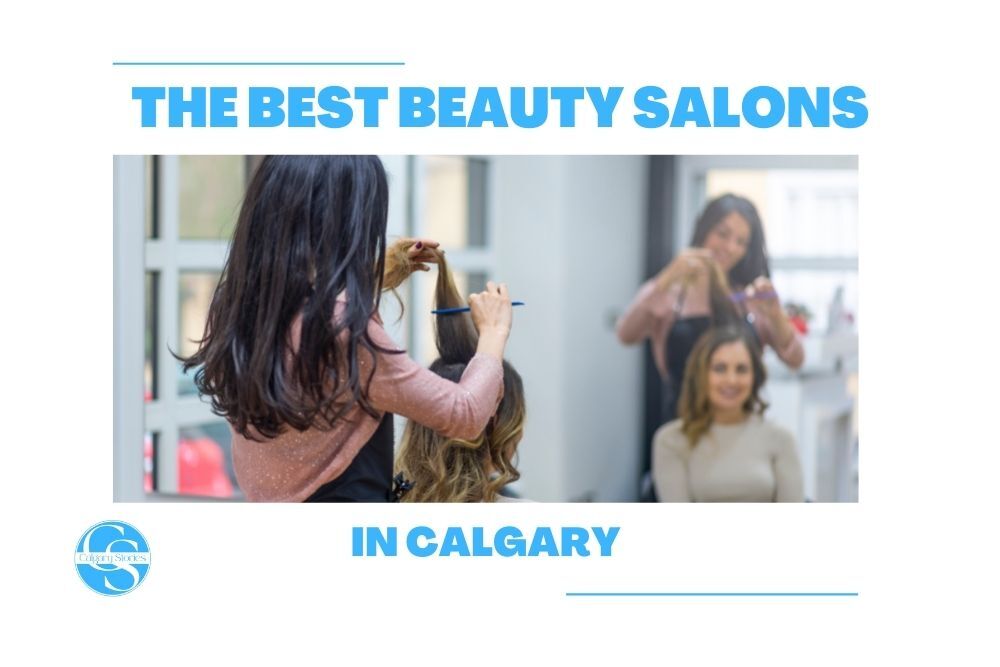 The 6 Best Beauty Salons in Calgary [2025]
